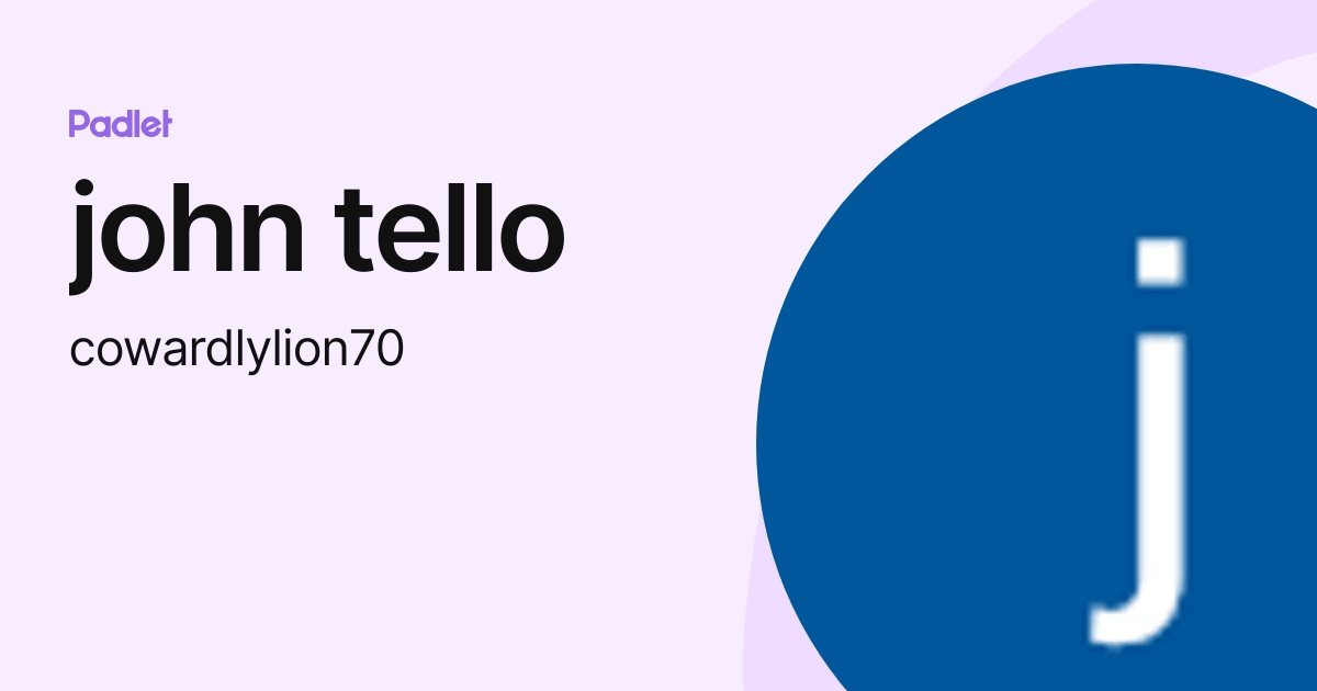 john tello (cowardlylion70) profile | Padlet