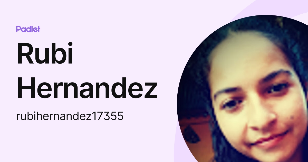 Rubi Hernandez (rubihernandez17355) profile | Padlet