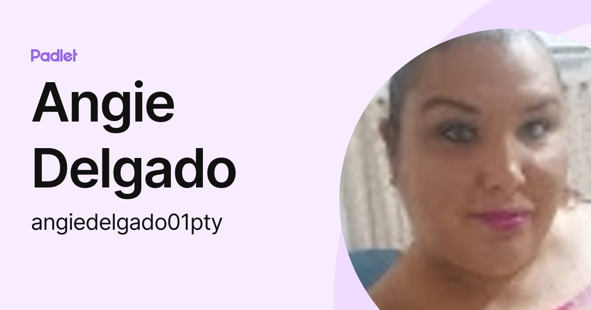 Angie Delgado (angiedelgado01pty) profile | Padlet