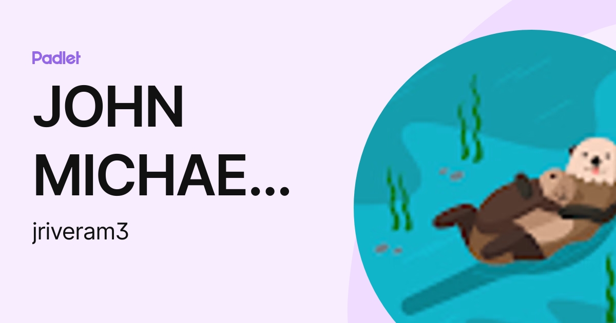 JOHN MICHAEL RIVERA MONTOYA (jriveram3) profile | Padlet