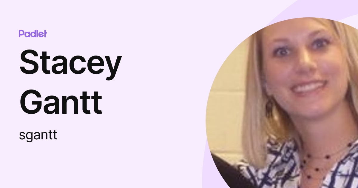 Stacey Gantt (sgantt) profile | Padlet
