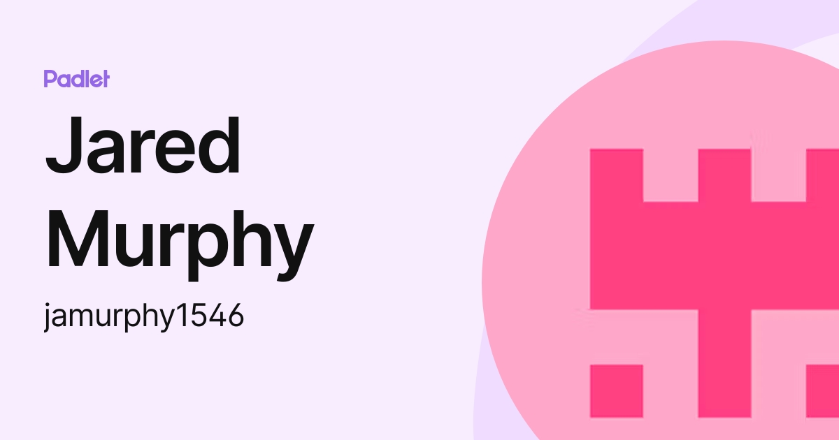 Jared Murphy (jamurphy1546) profile | Padlet