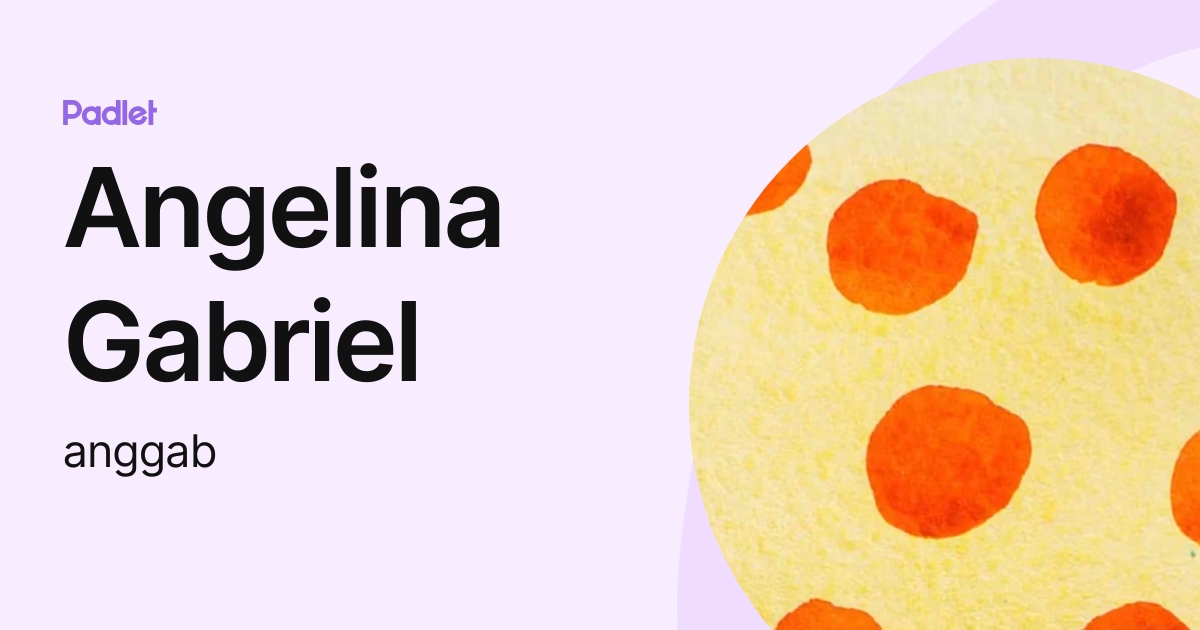 Angelina Gabriel (anggab) profile | Padlet