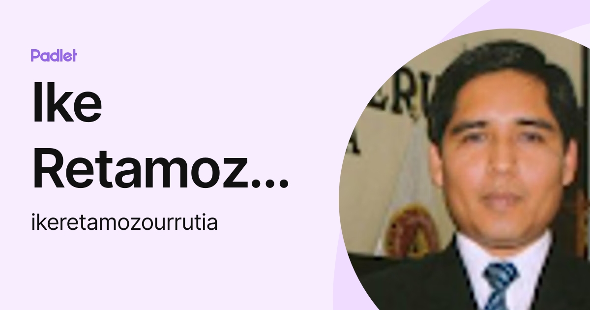 Ike Retamozo Urrutia (ikeretamozourrutia) profile | Padlet