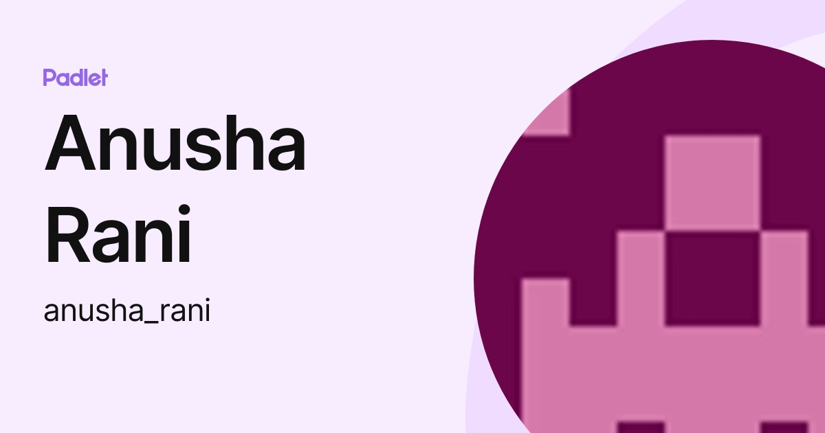 Anusha Rani (anusha_rani) profile | Padlet