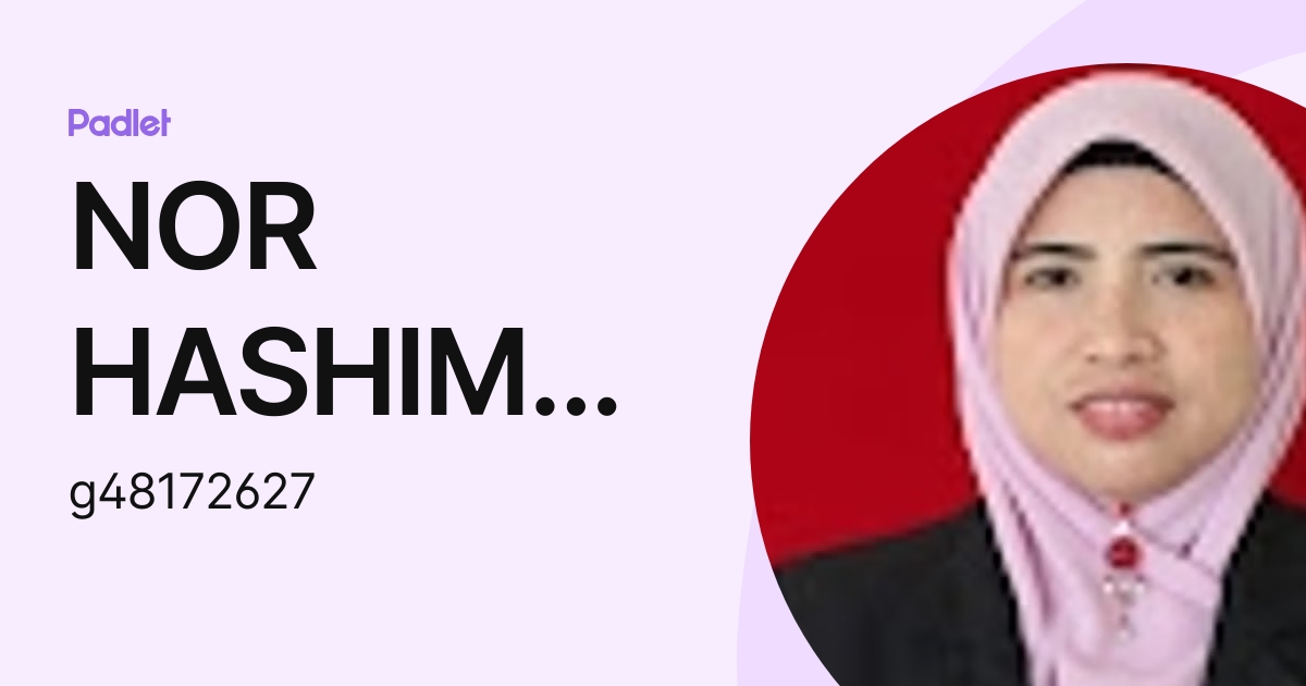 NOR HASHIMAH BINTI ABDUL SAMAT Moe (g48172627) profile | Padlet