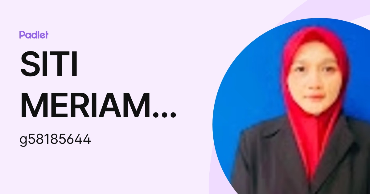 SITI MERIAM BINTI AWANG Moe (g58185644) profile | Padlet