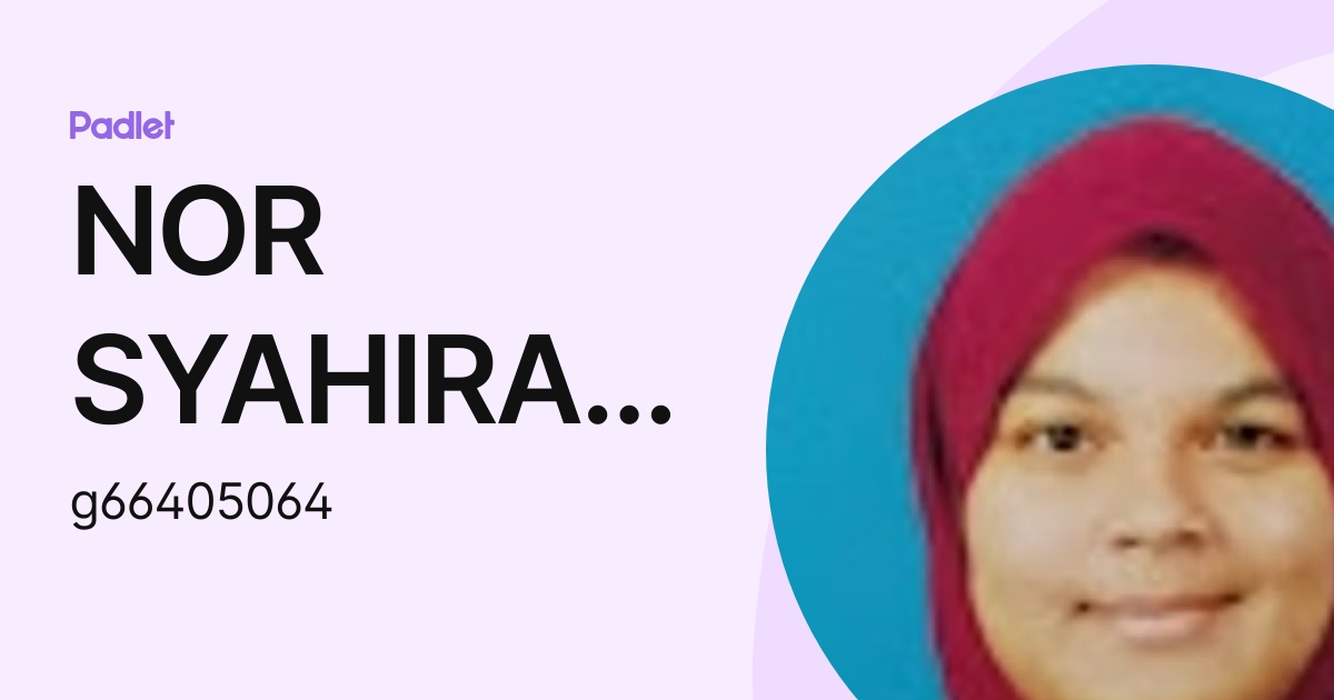 NOR SYAHIRA BINTI RIZAN Moe (g66405064) profile | Padlet