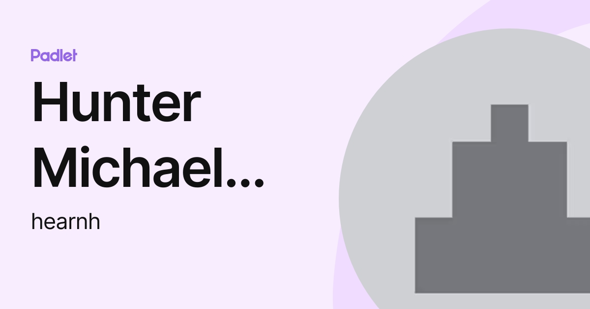 Hunter Michael Hearn (hearnh) profile | Padlet
