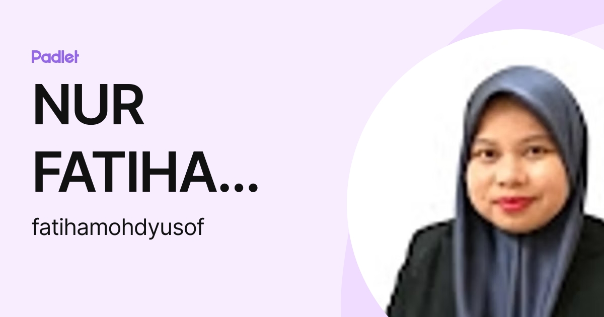 NUR FATIHA MOHAMED YUSOF (fatihamohdyusof) profile | Padlet