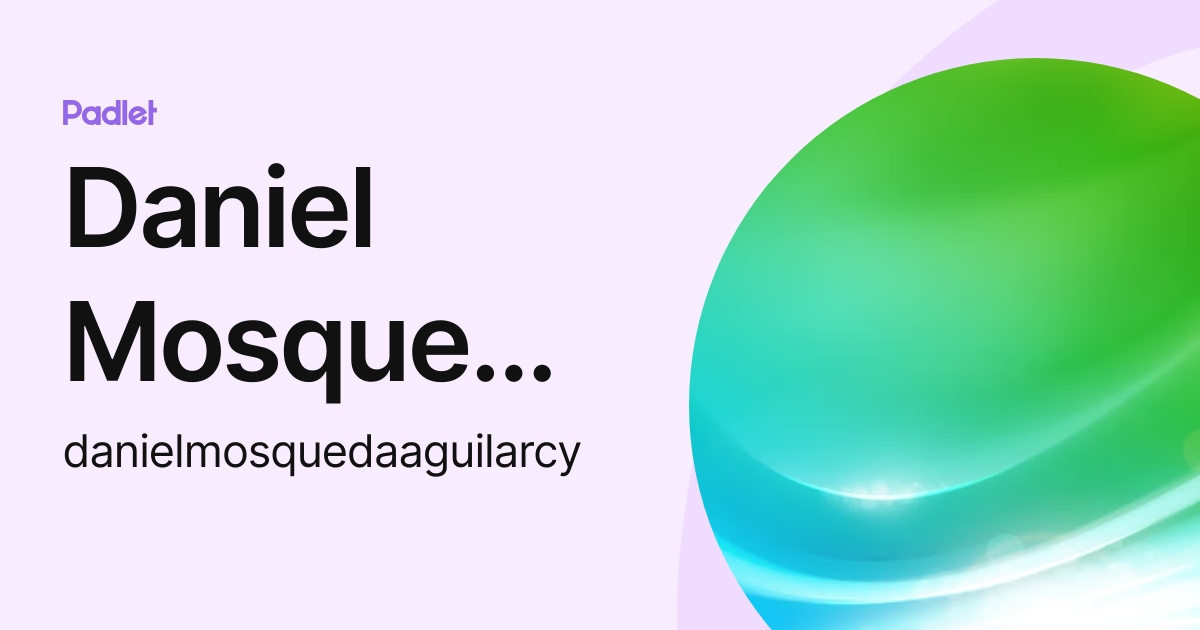 Daniel Mosqueda Aguilar (danielmosquedaaguilarcy) profile | Padlet
