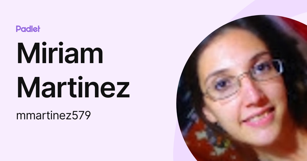 Miriam Martinez Mmartinez579 Profile Padlet