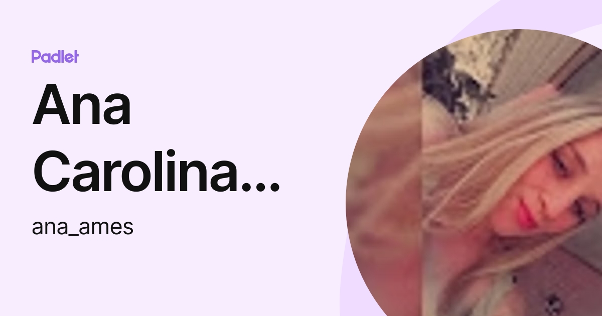 Ana Carolina Ames (ana_ames) profile | Padlet