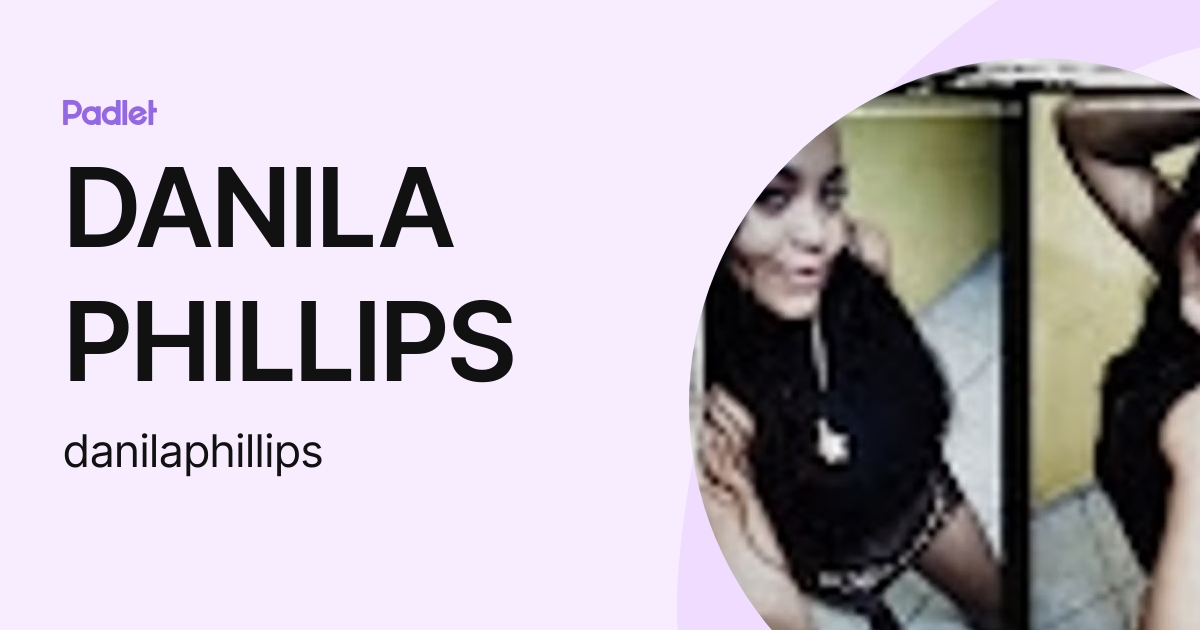 DANILA PHILLIPS (danilaphillips) profile | Padlet