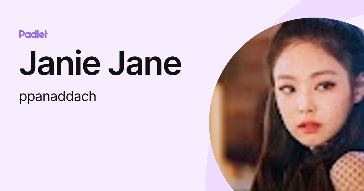 Janie Jane (ppanaddach) profile | Padlet