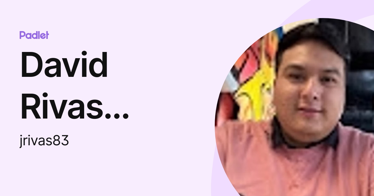 David Rivas Velásquez (jrivas83) profile | Padlet
