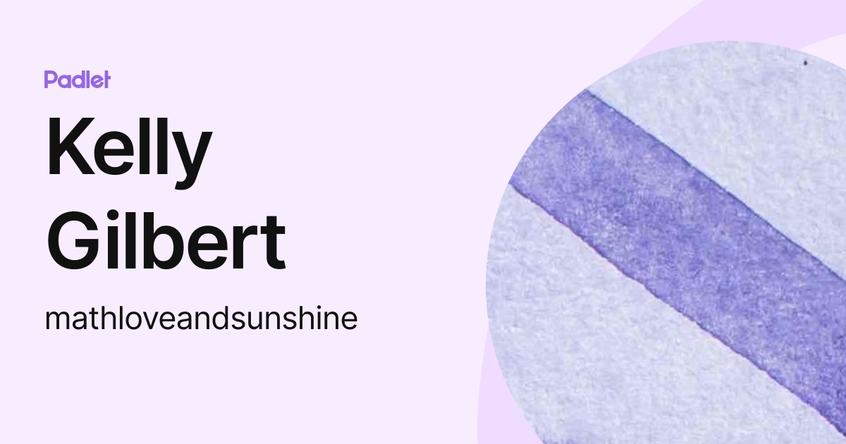 Kelly Gilbert (mathloveandsunshine) profile | Padlet