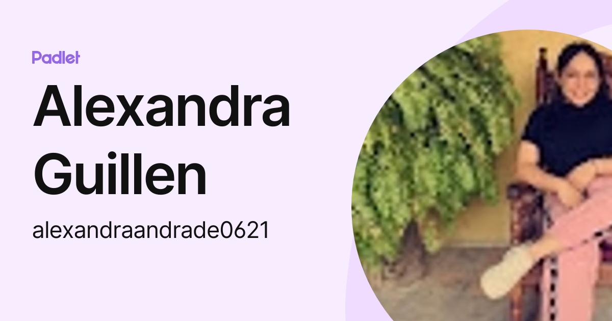 Alexandra Guillen (alexandraandrade0621) profile | Padlet