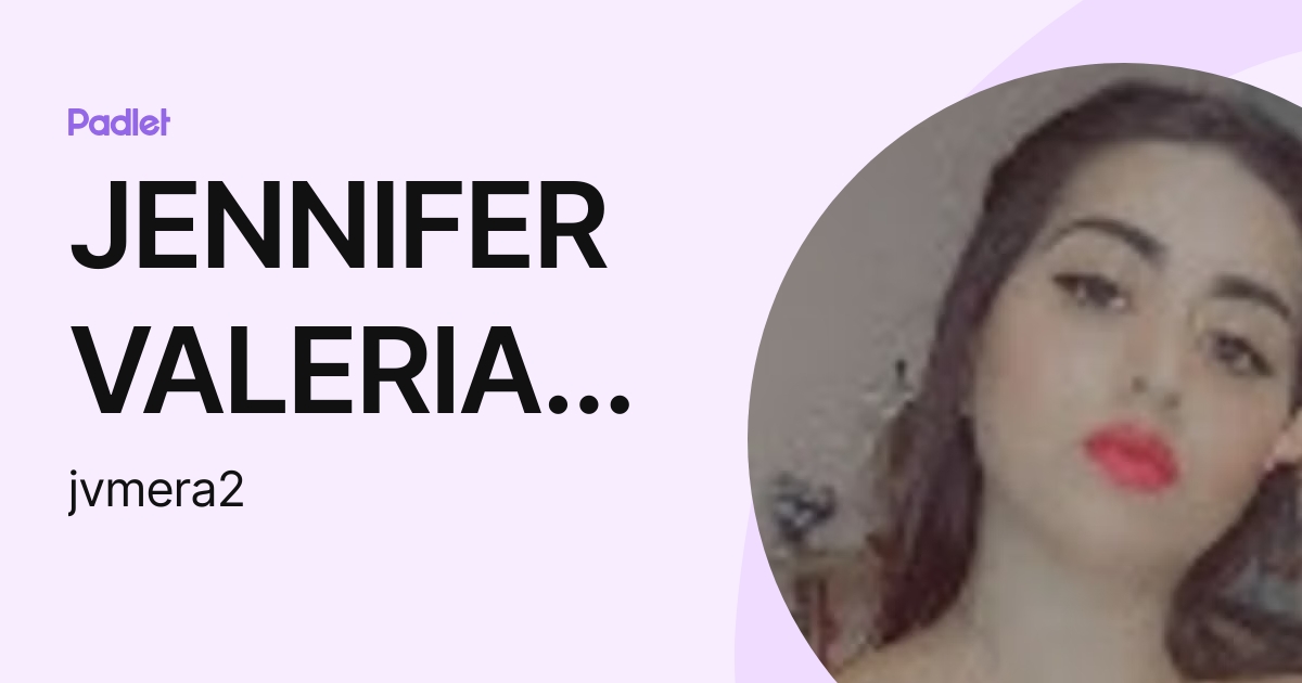JENNIFER VALERIA MERA SANTOS (jvmera2) profile | Padlet