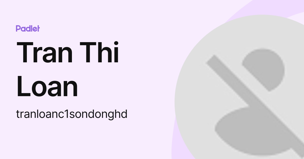 Tran Thi Loan (tranloanc1sondonghd) profile | Padlet