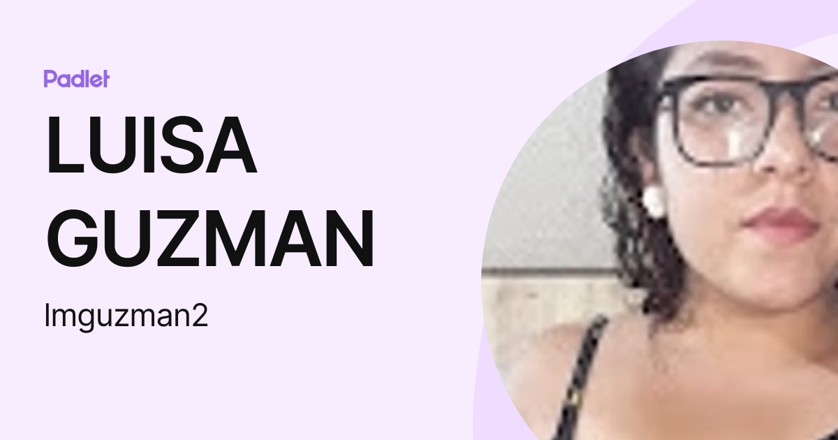 LUISA GUZMAN (lmguzman2) profile | Padlet