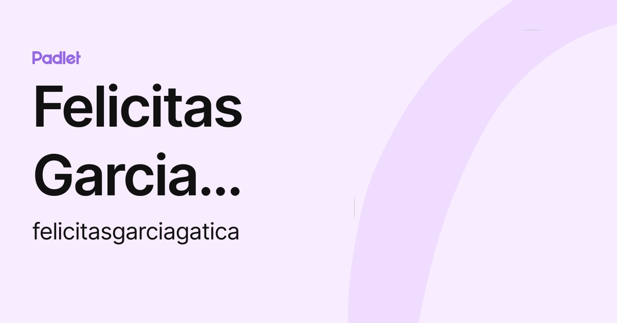 Felicitas Garcia gatica (felicitasgarciagatica) profile | Padlet
