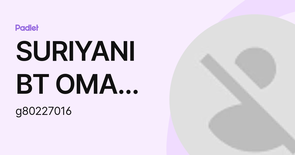 SURIYANI BT OMAR Moe (g80227016) profile | Padlet