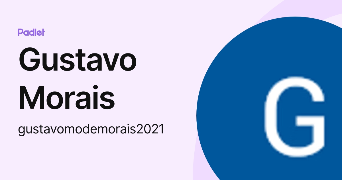 Gustavo Morais (gustavomodemorais2021) profile | Padlet