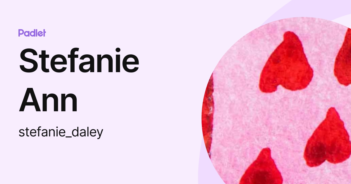 Stefanie Ann (stefanie_daley) profile | Padlet