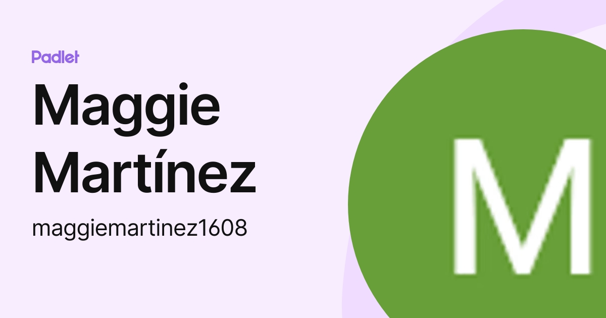 Maggie Martínez (maggiemartinez1608) profile | Padlet