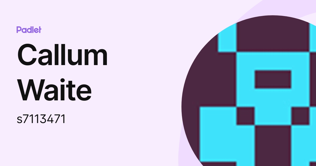 Callum Waite (s7113471) profile | Padlet