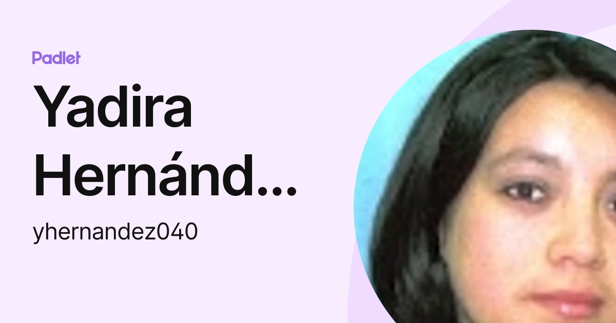 Yadira Hernández Benavides (yhernandez040) profile | Padlet