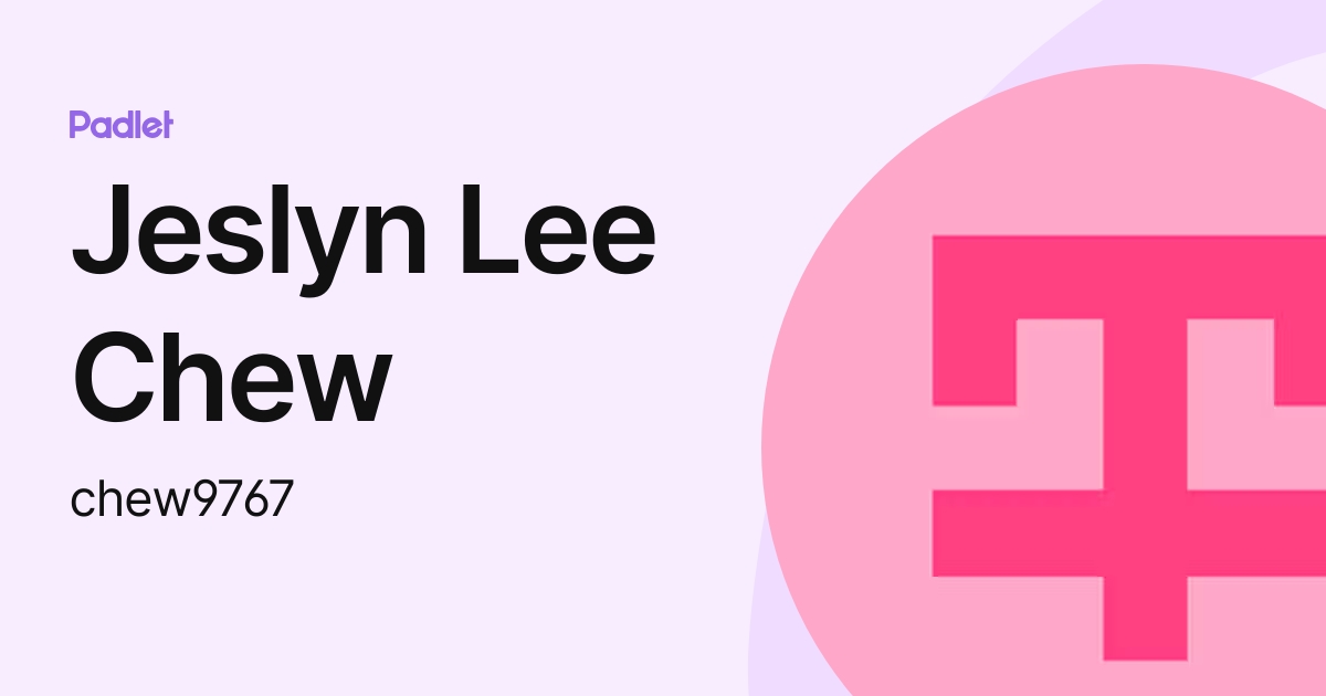 Jeslyn Lee Chew (chew9767) profile | Padlet