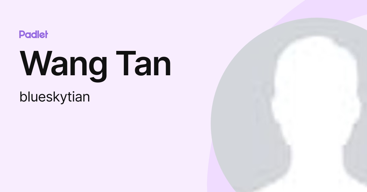 Wang Tan (blueskytian) profile | Padlet