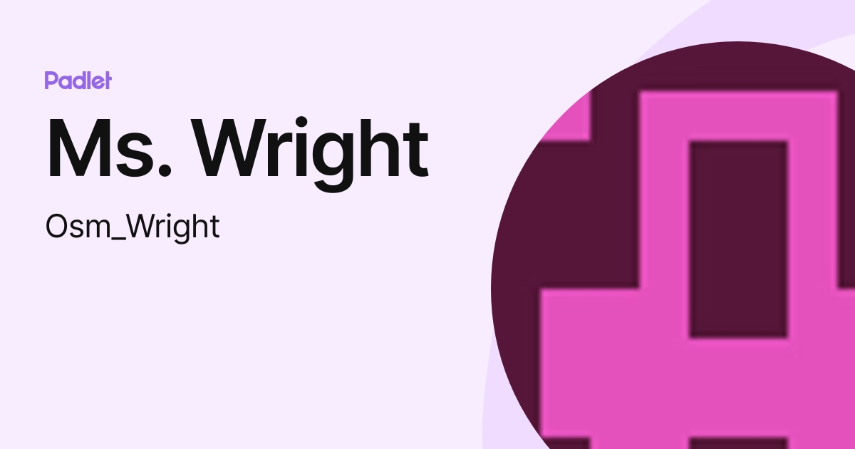 Ms. Wright (Osm_Wright) profile | Padlet