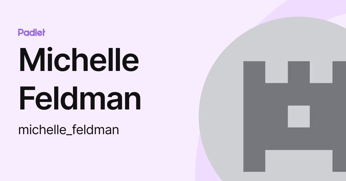 Michelle Feldman (michelle_feldman) profile | Padlet