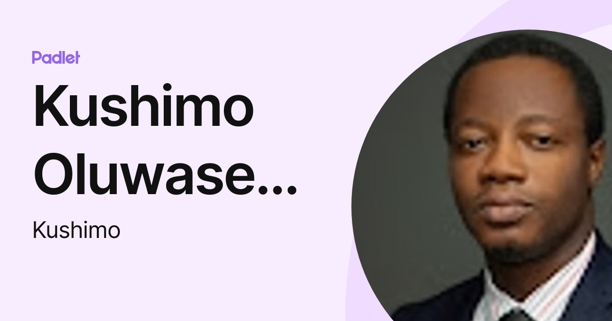 Kushimo Oluwaseun (Kushimo) profile | Padlet