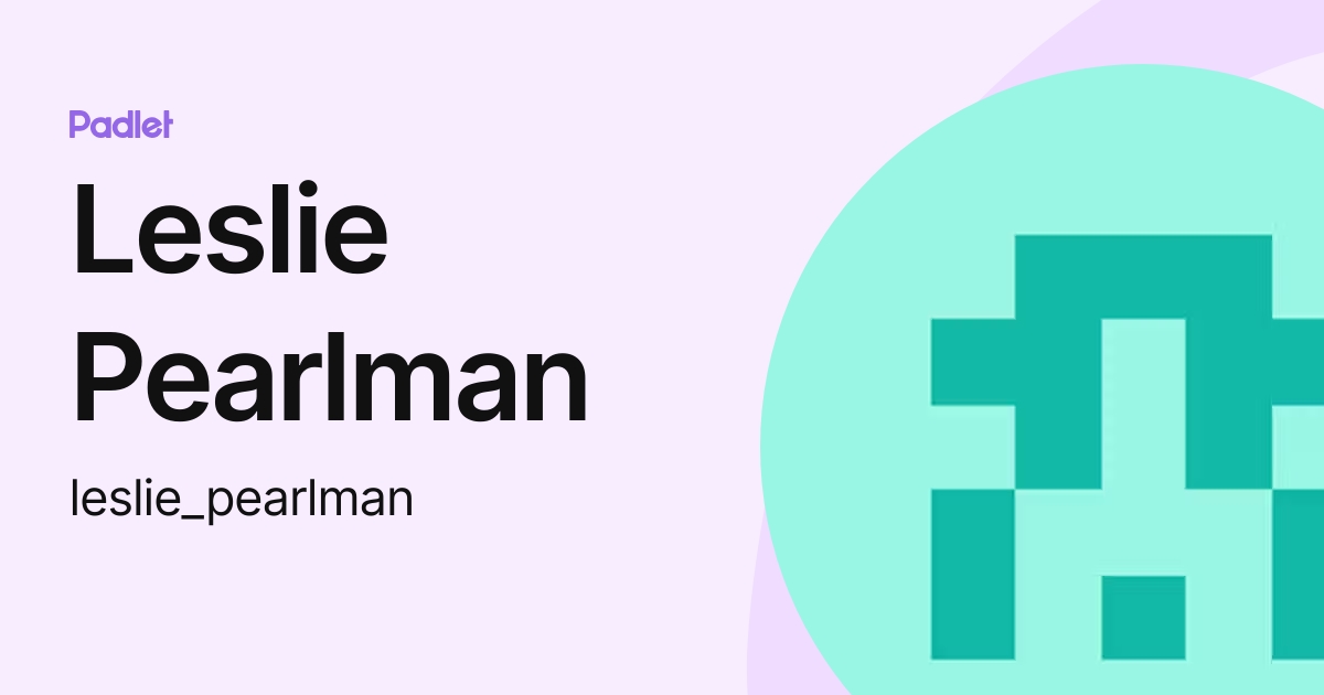 Leslie Pearlman (leslie_pearlman) profile | Padlet