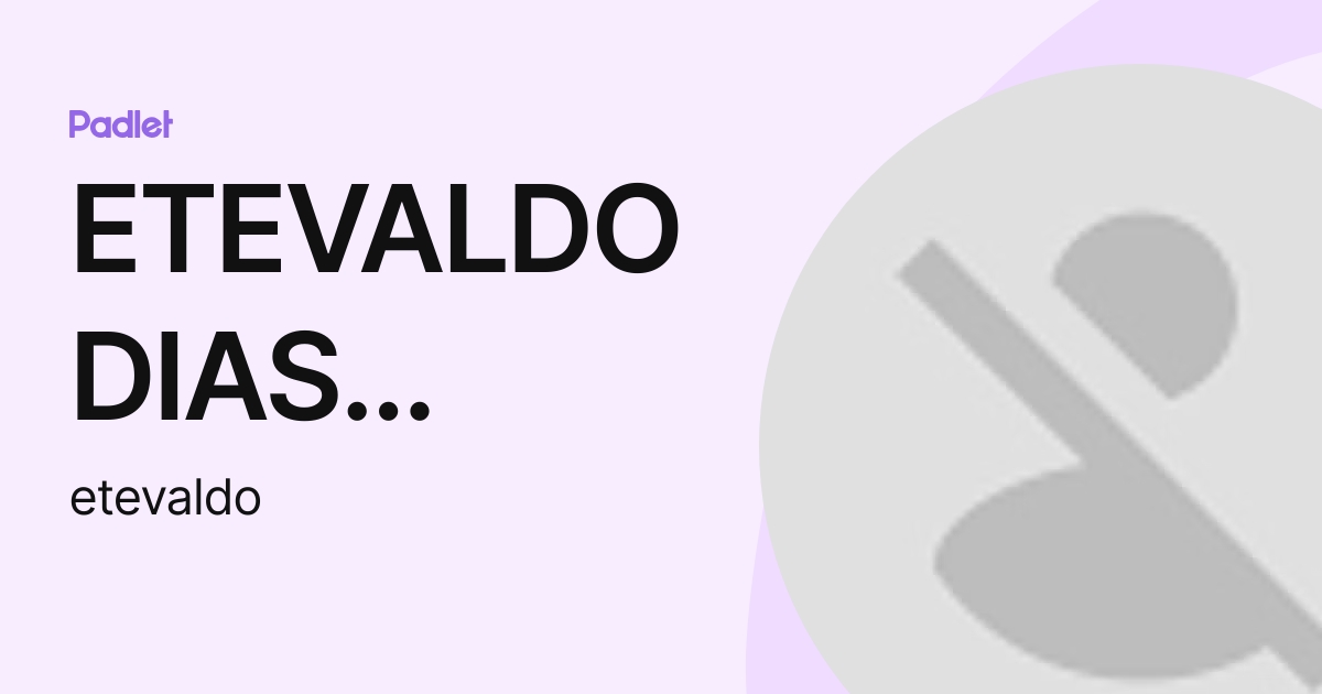ETEVALDO DIAS SANTOS (etevaldo) profile | Padlet