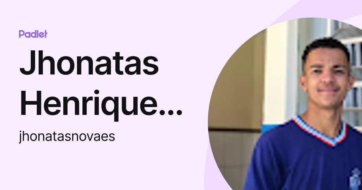 Jhonatas Henrique Azevedo Novaes (jhonatasnovaes) profile | Padlet