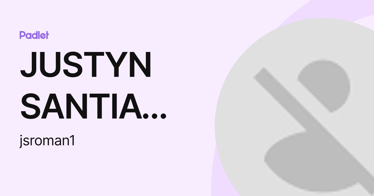 JUSTYN SANTIAGO ROMAN TAPIA (jsroman1) profile | Padlet