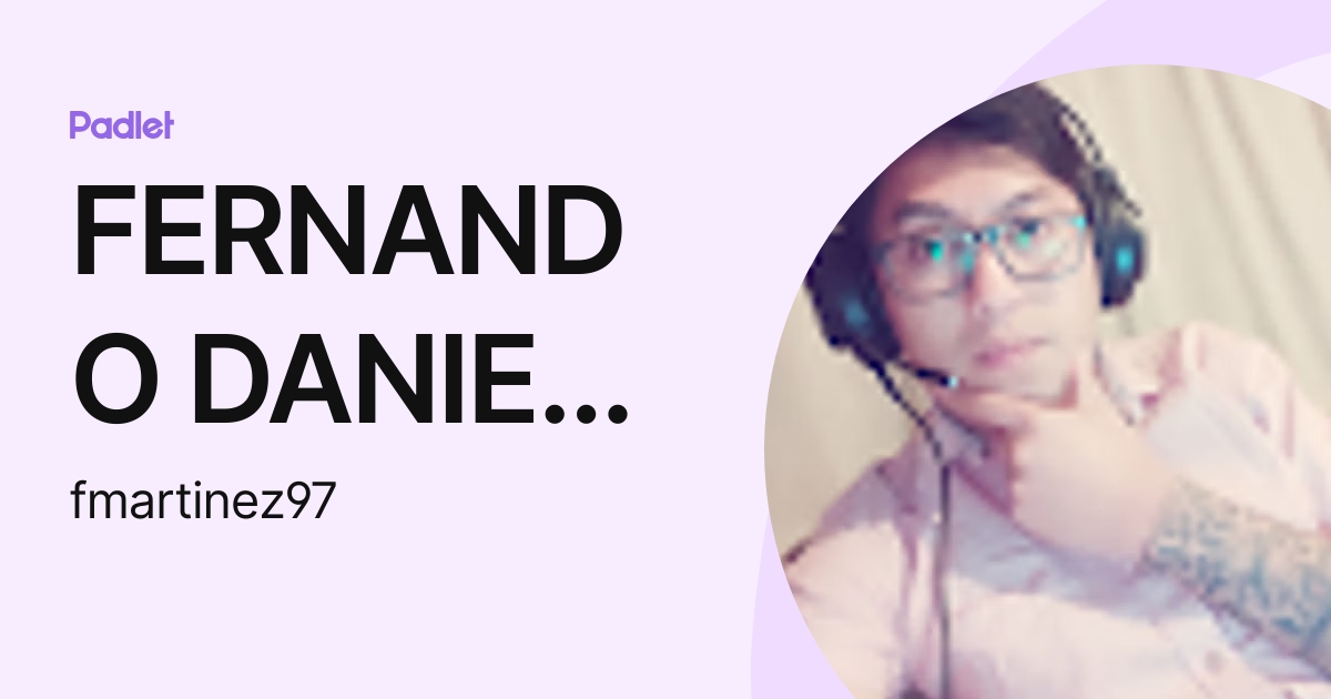 FERNANDO DANIEL MARTINEZ TABOADA (fmartinez97) profile | Padlet