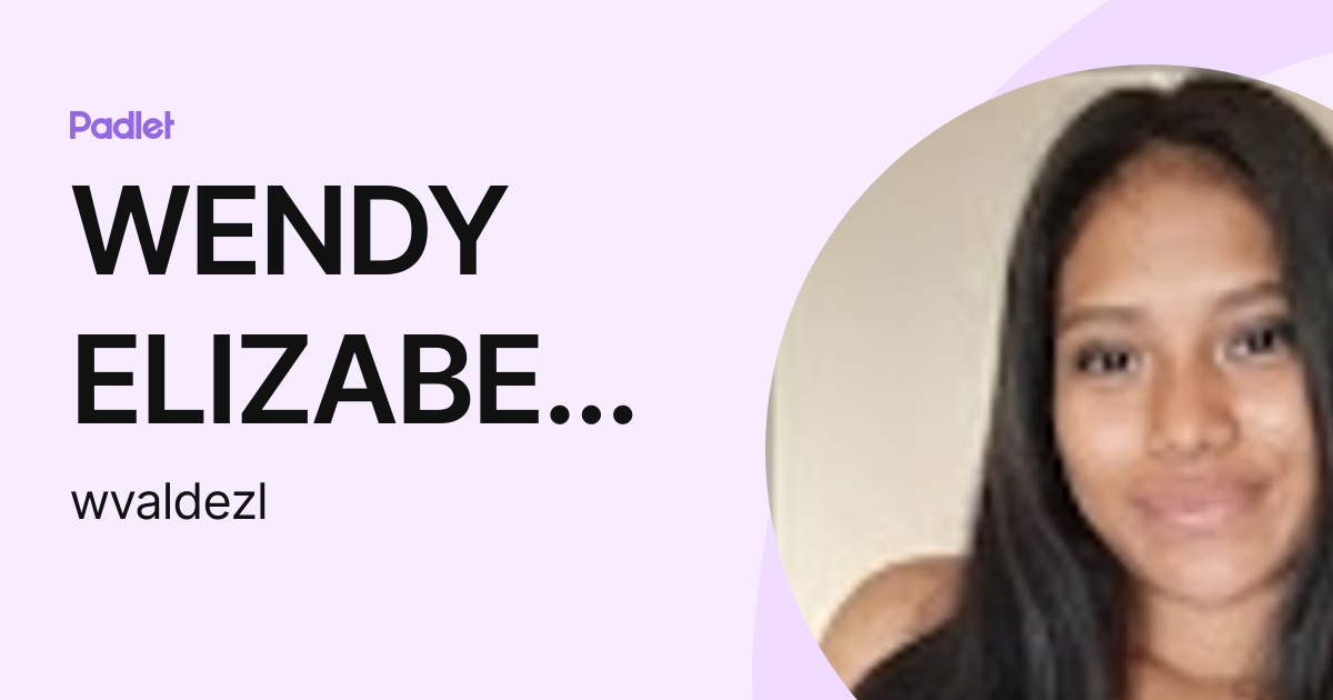 WENDY ELIZABETH VALDEZ LOPEZ (wvaldezl) profile | Padlet