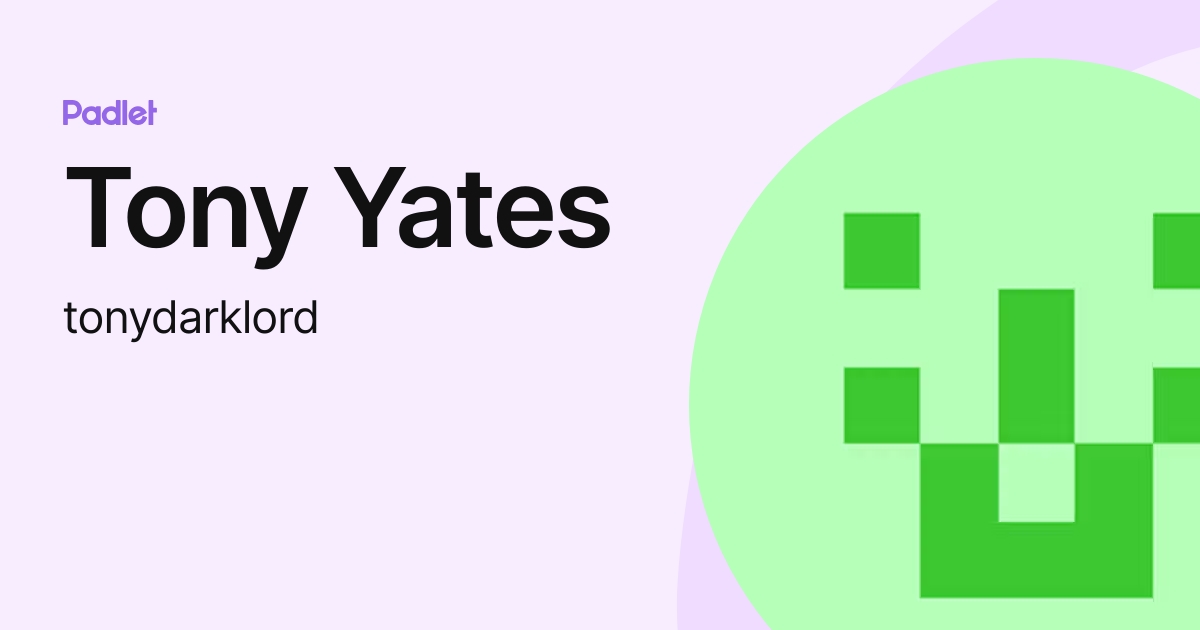 Tony Yates (tonydarklord) profile | Padlet