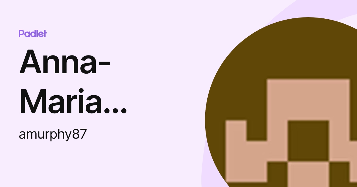 Anna-Maria Murphy (amurphy87) profile | Padlet