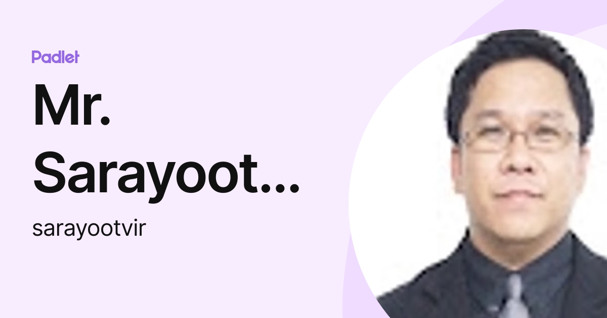 Mr. Sarayoot Viriyakunanant (sarayootvir) profile | Padlet