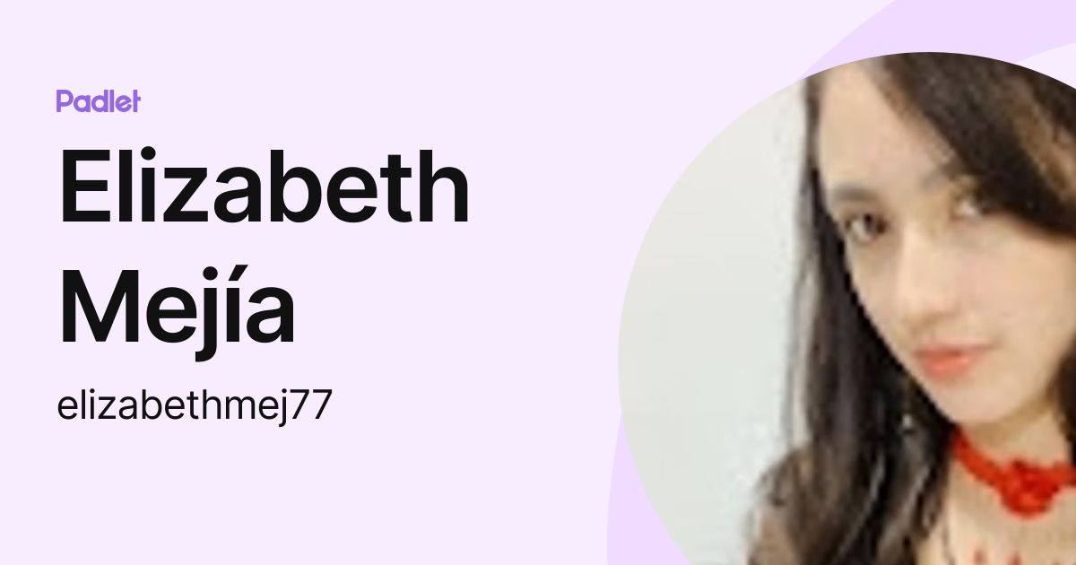 Elizabeth Mejía (elizabethmej77) profile | Padlet