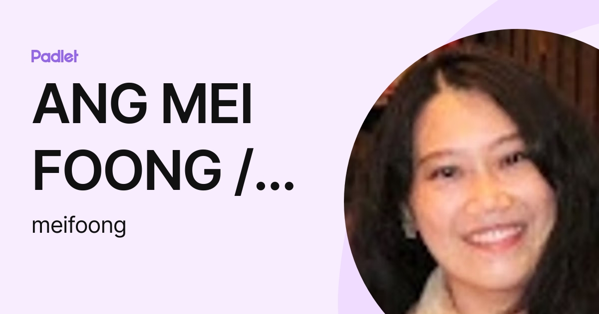 ANG MEI FOONG / FEM (meifoong) profile | Padlet