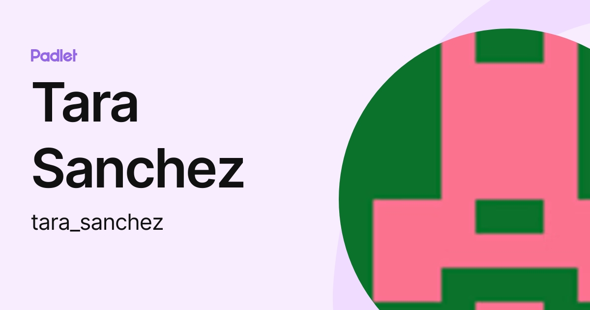 Tara Sanchez (tara_sanchez) profile | Padlet