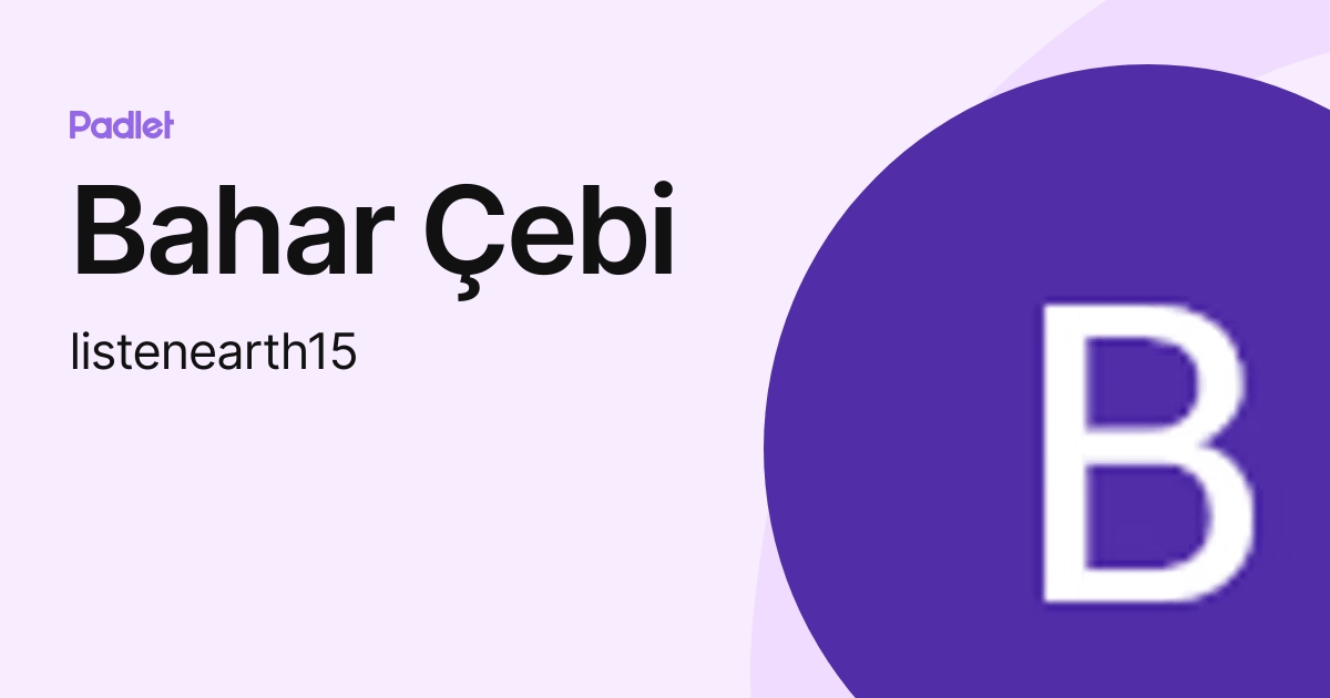 Bahar Çebi (listenearth15) profile | Padlet